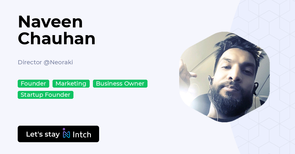 Naveen Chauhan - Director, Neoraki | Intch