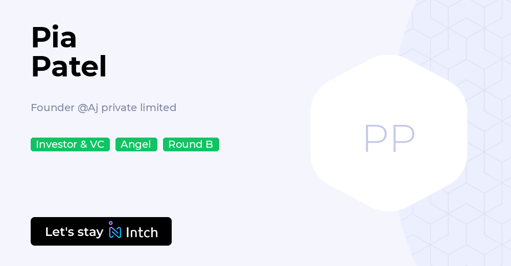 Pia Patel - Founder, Aj private limited | Intch