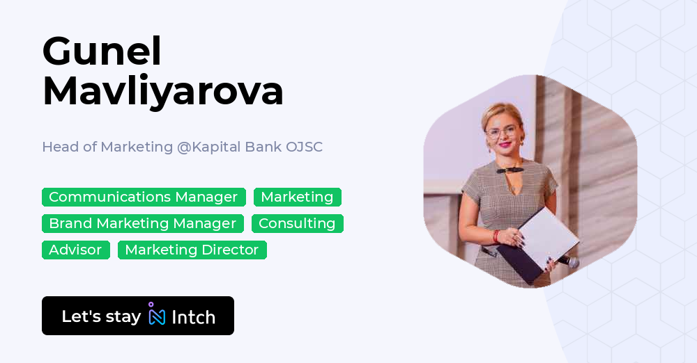 Gunel Mavliyarova - Head of Marketing, Kapital Bank OJSC | Intch