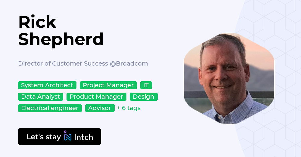 Rick Shepherd - Director of Customer Success, Broadcom | Intch