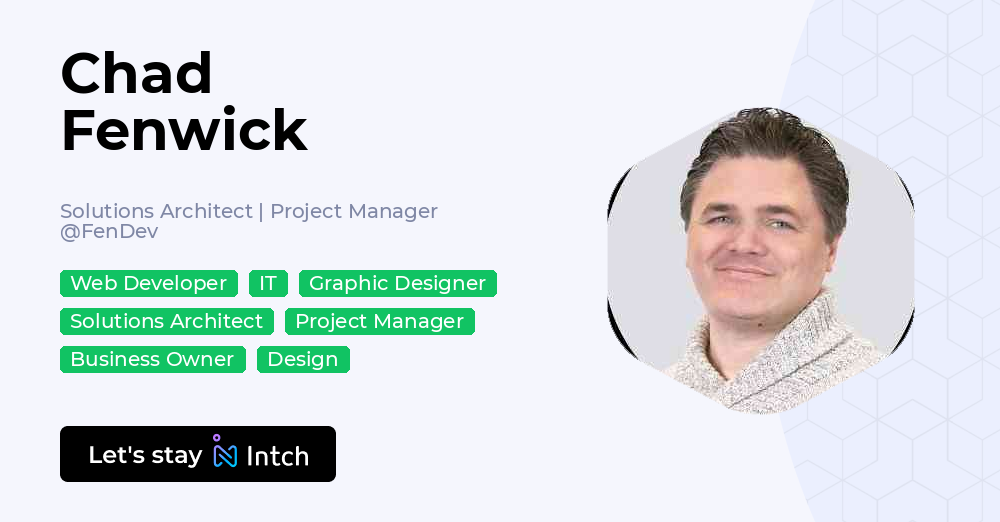 Chad Fenwick - Solutions Architect | Project Manager, FenDev | Intch