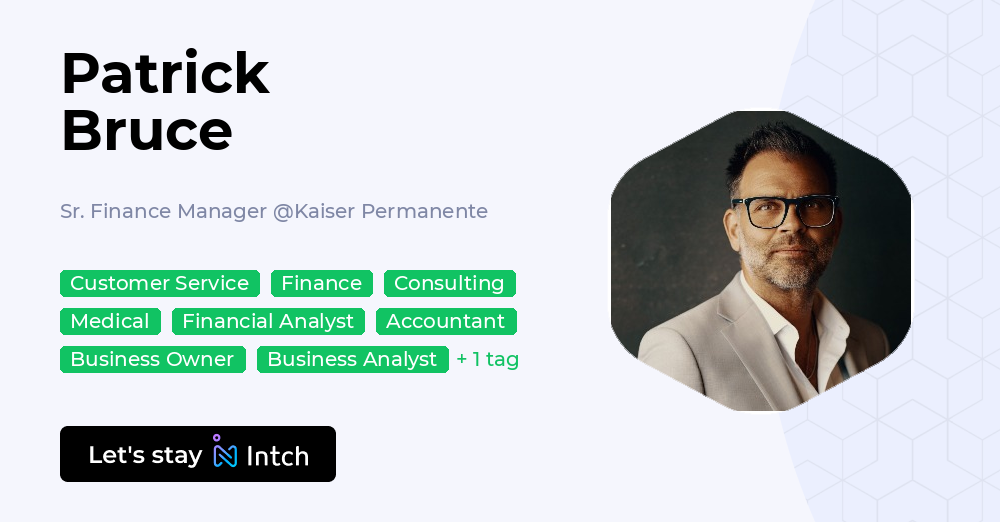 Patrick Bruce - Sr. Finance Manager, Kaiser Permanente | Intch