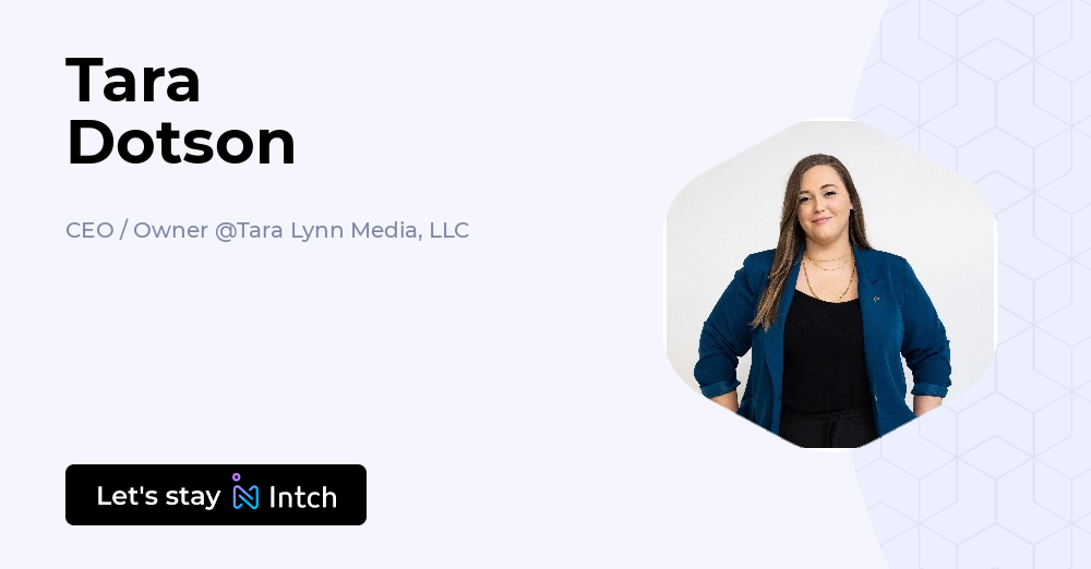 Tara Dotson - CEO / Owner, Tara Lynn Media, LLC | Intch