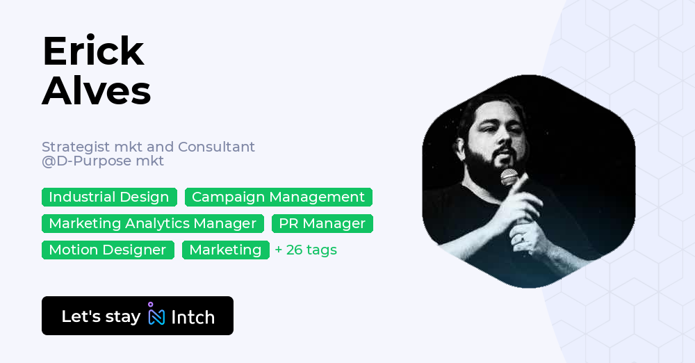 Erick Alves - Strategist mkt and Consultant, D-Purpose mkt | Intch
