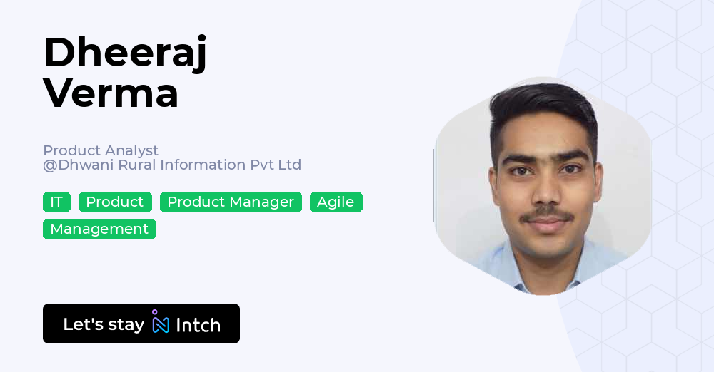 Dheeraj Verma - Product Analyst, Dhwani Rural Information Pvt Ltd | Intch