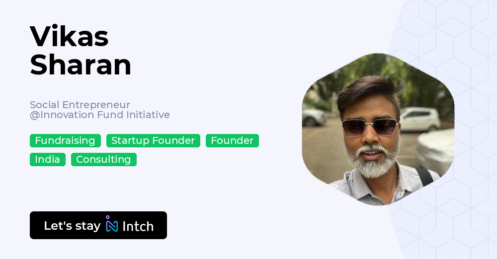 Vikas Sharan - Social Entrepreneur, Innovation Fund Initiative | Intch