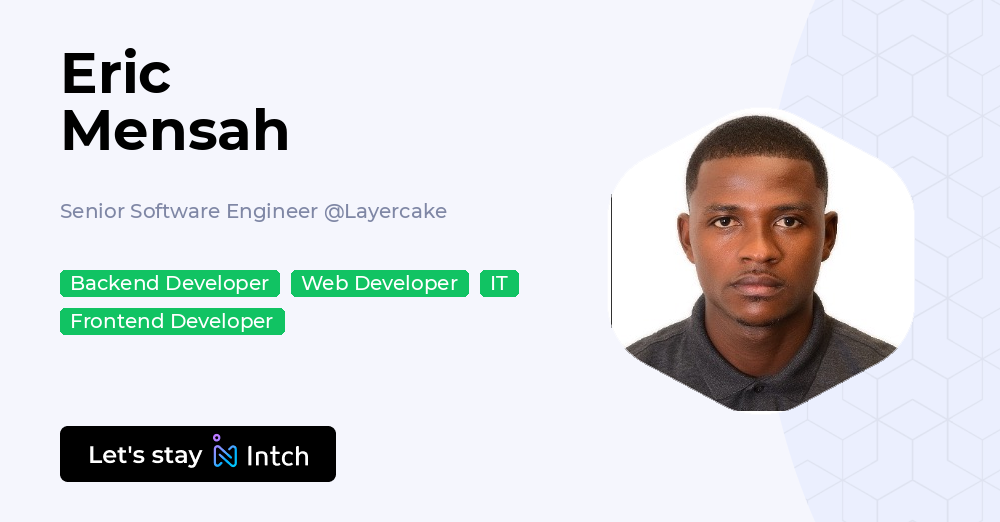 Eric Mensah - Senior Software Engineer, Layercake | Intch