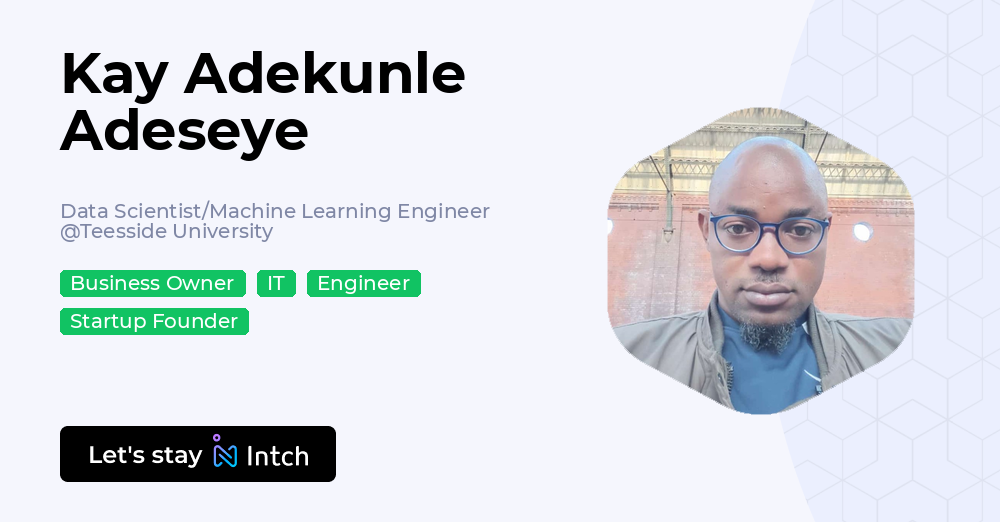Kay Adekunle Adeseye - Data Scientist/Machine Learning Engineer, Teesside University | Intch