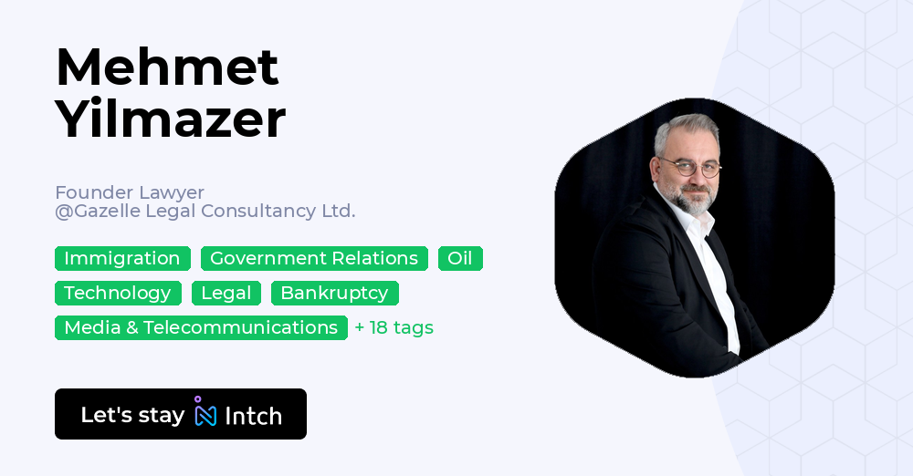 Mehmet Yilmazer - Founder Lawyer, Gazelle Legal Consultancy Ltd. | Intch