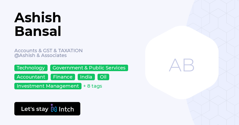 Ashish Bansal - Accounts & GST & TAXATION, Ashish & Associates | Intch