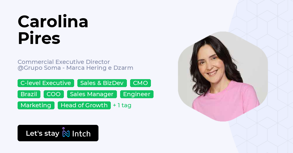 Carolina Pires - Commercial Executive Director, Grupo Soma - Marca Hering e Dzarm | Intch