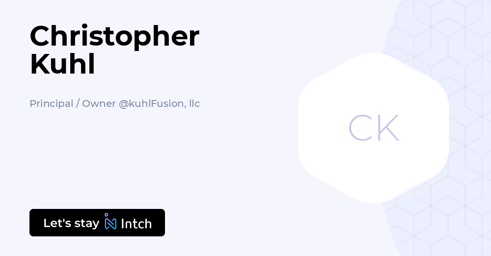 Christopher Kuhl - Principal / Owner, kuhlFusion, llc | Intch