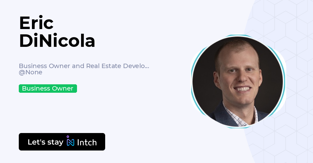 Eric DiNicola - Business Owner and Real Estate Development Professional, | Intch