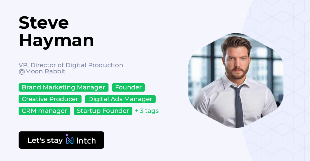 Steve Hayman - VP, Director of Digital Production, Moon Rabbit | Intch