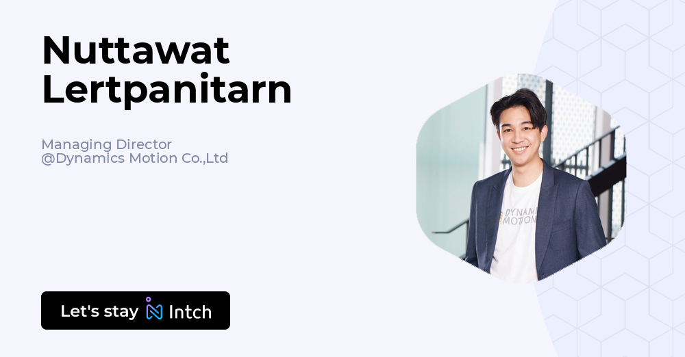 Nuttawat Lertpanitarn - Managing Director, Dynamics Motion Co.,Ltd | Intch