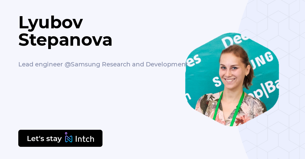 Lyubov Stepanova - Lead engineer, Samsung Research and Development | Intch