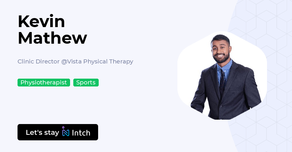 Kevin Mathew - Clinic Director, Vista Physical Therapy | Intch
