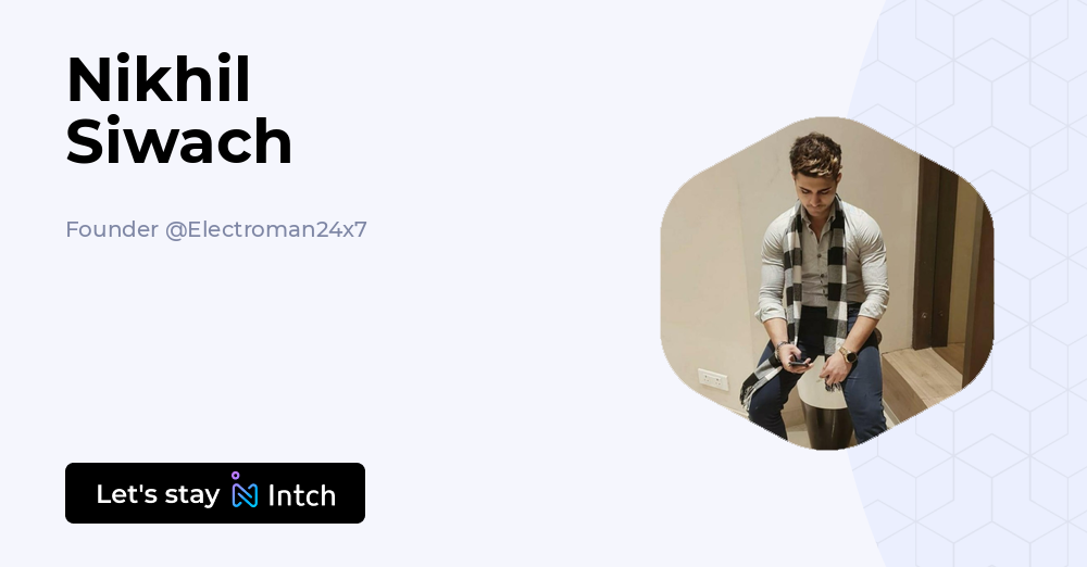 Nikhil Siwach - Founder, Electroman24x7 | Intch