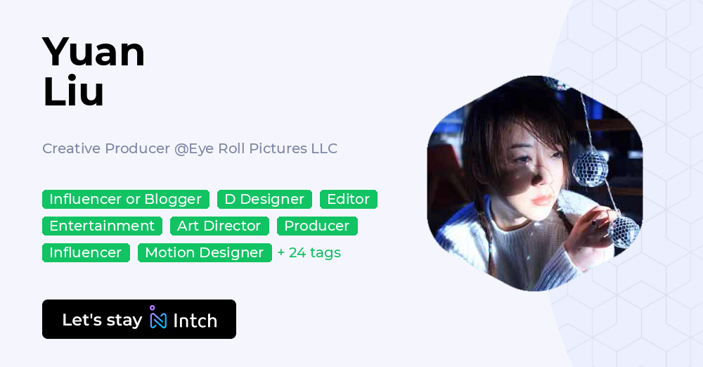 Yuan Liu - Creative Producer, Eye Roll Pictures LLC | Intch
