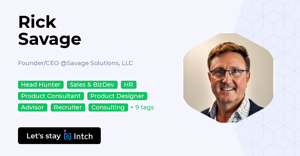Rick Savage - Founder/CEO, Savage Solutions, LLC | Intch