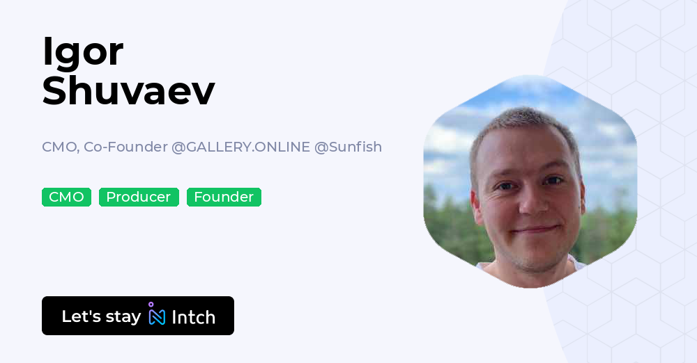 Igor Shuvaev - CMO, Co-Founder @GALLERY.ONLINE, Sunfish | Intch