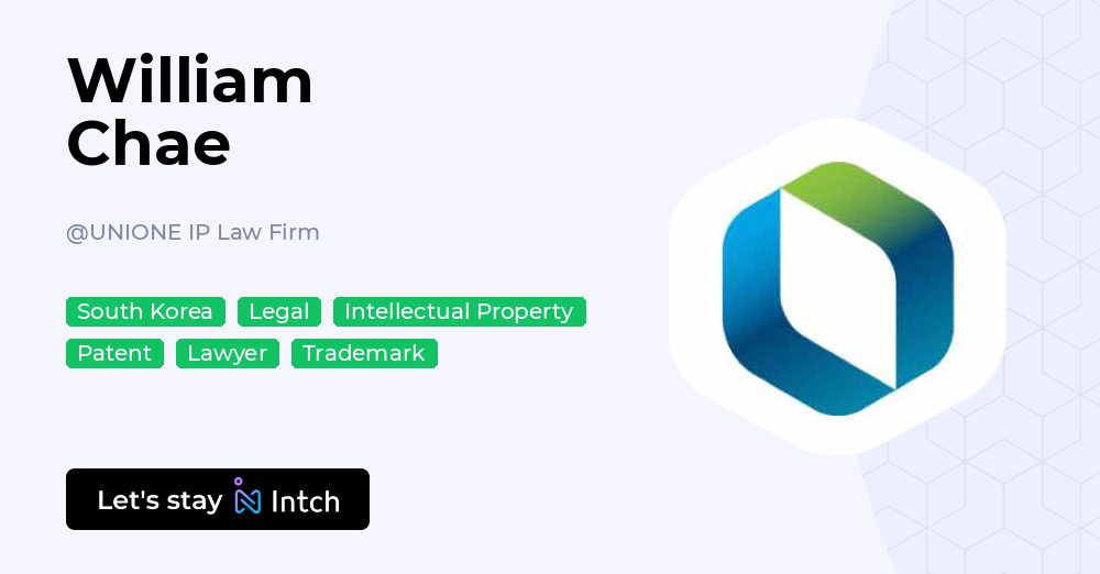 William Chae - UNIONE IP Law Firm | Intch