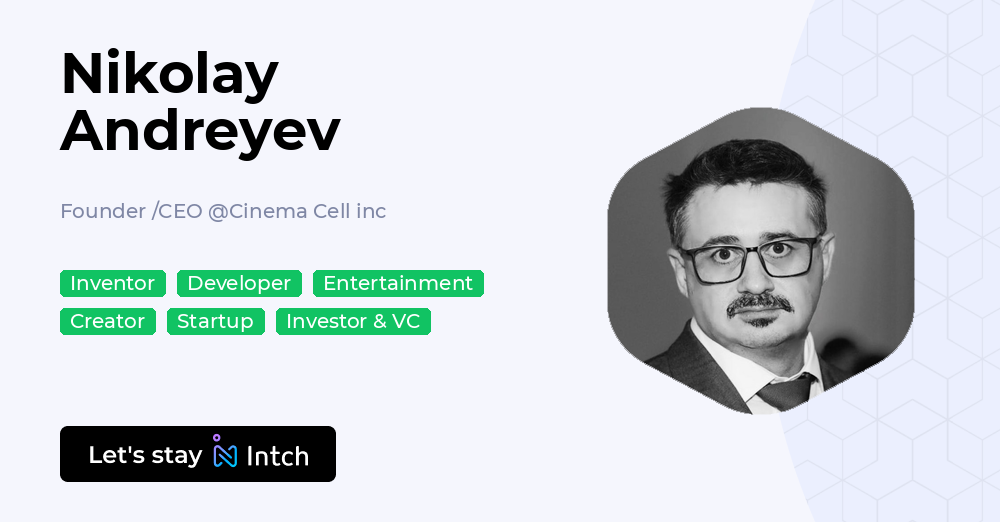 Nikolay Andreyev - Founder /CEO, Cinema Cell inc | Intch