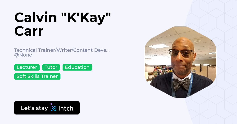 Calvin "K'Kay" Carr - Technical Trainer/Writer/Content Developer, | Intch