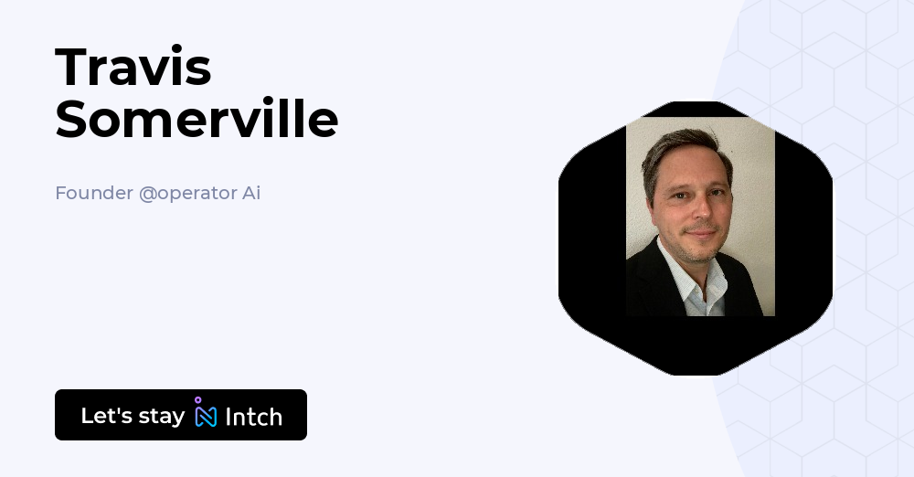 Travis Somerville - Founder, operator Ai | Intch