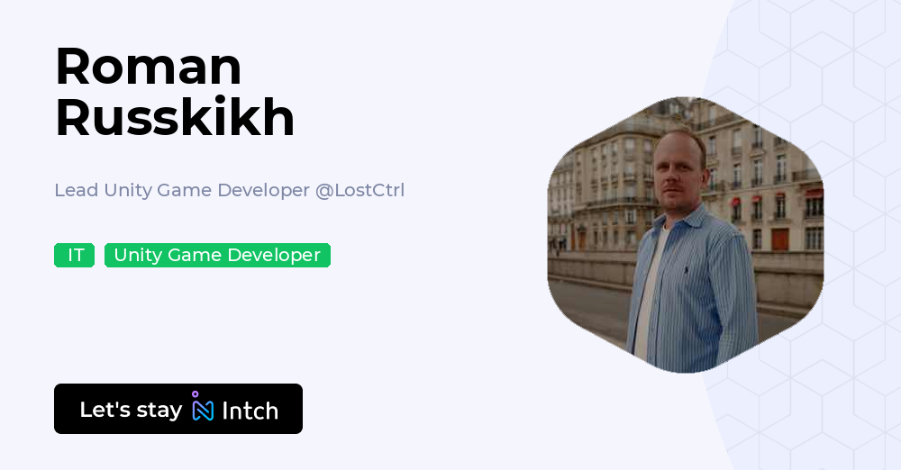 Roman Russkikh - Lead Unity Game Developer, LostCtrl | Intch