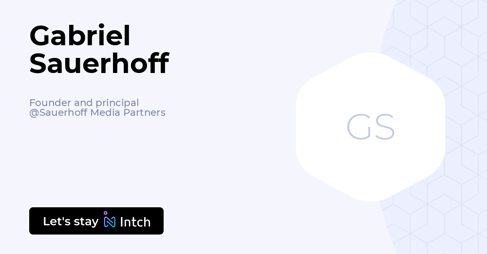 Gabriel Sauerhoff - Founder and principal, Sauerhoff Media Partners | Intch