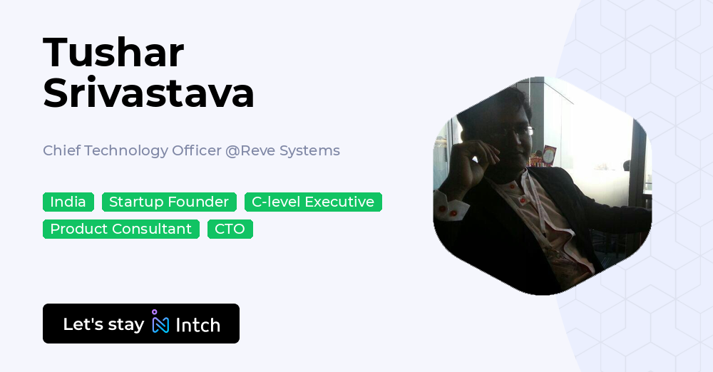 Tushar Srivastava - Chief Technology Officer, Reve Systems | Intch