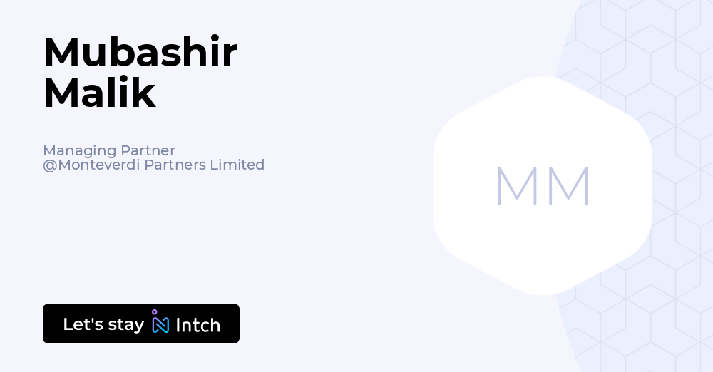 Mubashir Malik - Managing Partner, Monteverdi Partners Limited | Intch