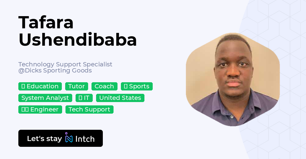 Tafara Ushendibaba - Technology Support Specialist, Dicks Sporting Goods | Intch
