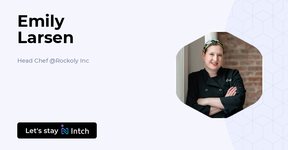 Emily Larsen - Head Chef, Rockoly Inc | Intch