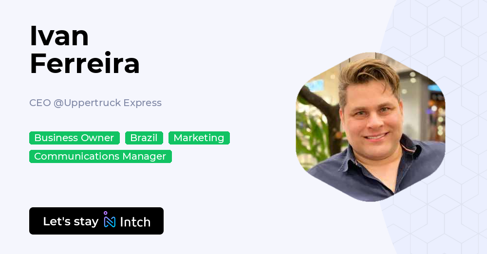 Ivan Ferreira - CEO, Uppertruck Express | Intch