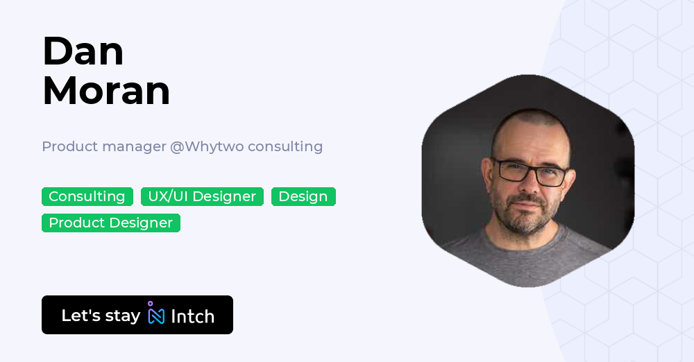 Dan Moran - Product manager, Whytwo consulting | Intch