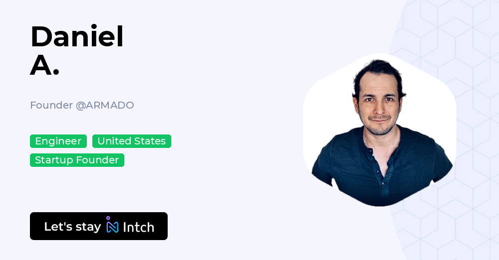 Daniel A. - Founder, ARMADO | Intch
