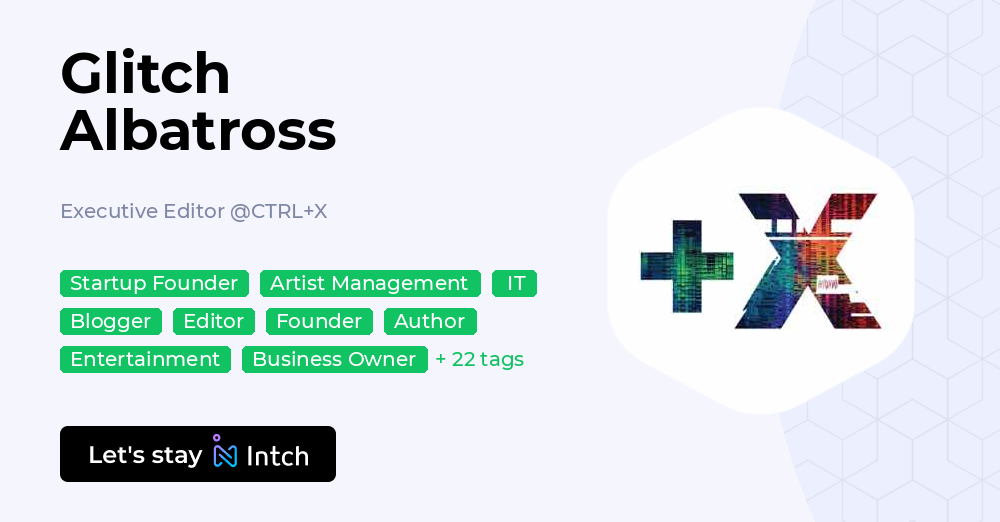 Glitch Albatross - Executive Editor, CTRL+X | Intch