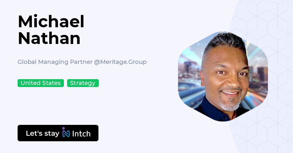 Michael Nathan - Global Managing Partner, Meritage.Group | Intch