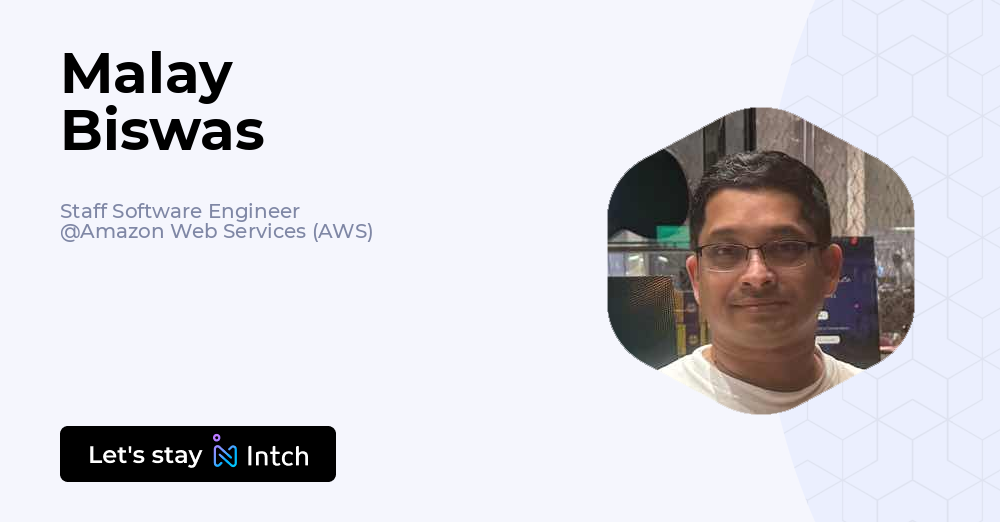 Malay Biswas - Staff Software Engineer, Amazon Web Services (AWS) | Intch
