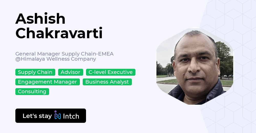 Ashish Chakravarti - General Manager Supply Chain-EMEA, Himalaya Wellness Company | Intch
