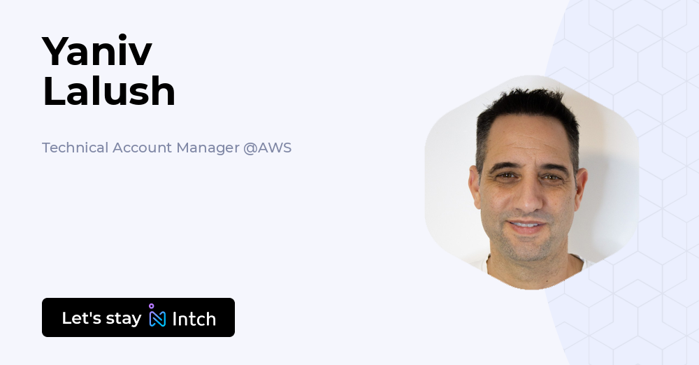 Yaniv Lalush - Technical Account Manager, AWS | Intch