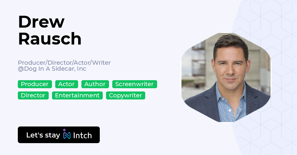 Drew Rausch - Producer/Director/Actor/Writer, Dog In A Sidecar, Inc | Intch