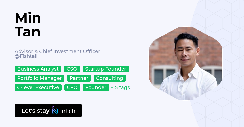 Min Tan - Advisor & Chief Investment Officer, Fishtail | Intch