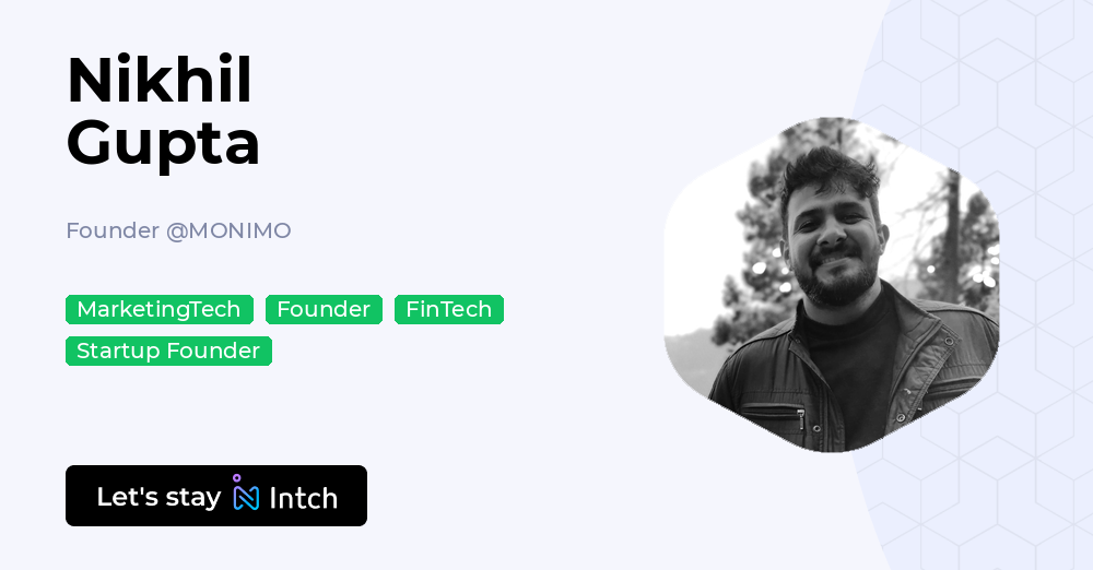 Nikhil Gupta - Founder, MONIMO | Intch