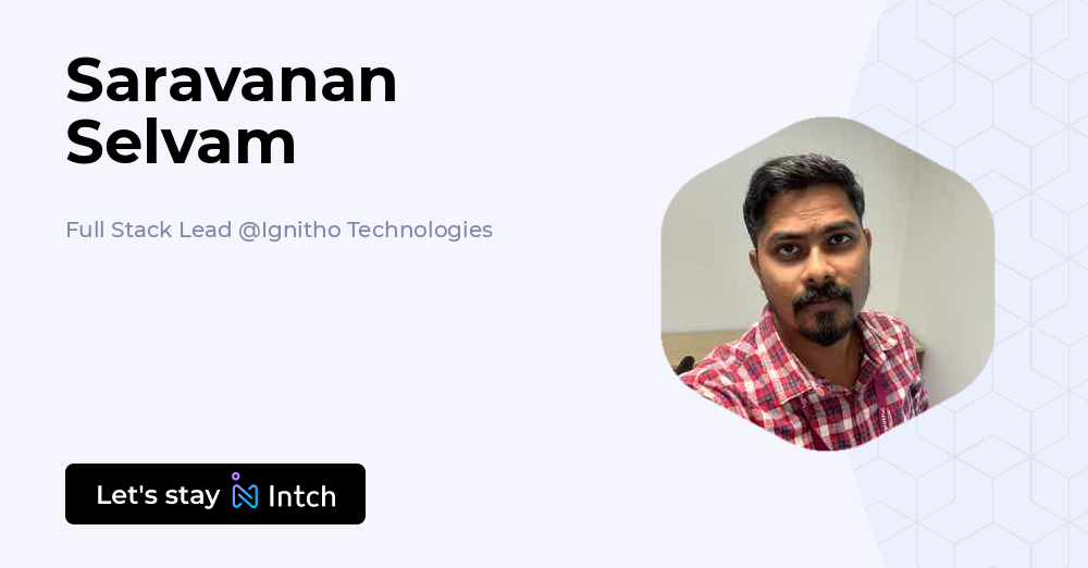 Saravanan Selvam - Full Stack Lead, Ignitho Technologies | Intch