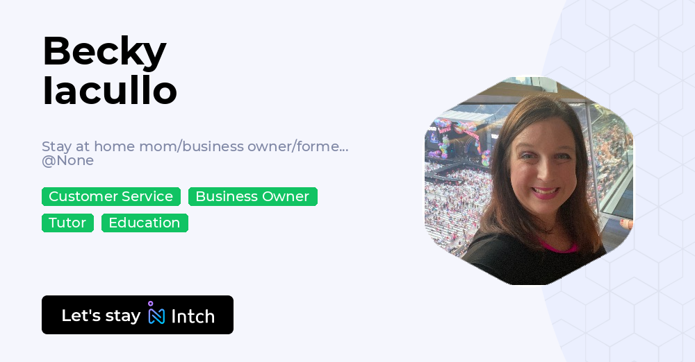 Becky Iacullo - Stay at home mom/business owner/former teacher, | Intch