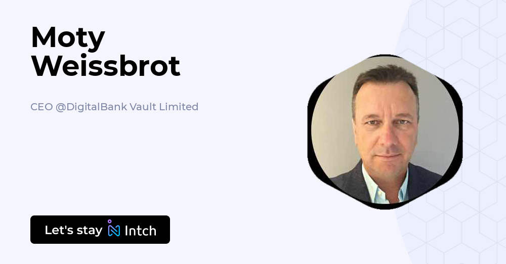 Moty Weissbrot - CEO, DigitalBank Vault Limited | Intch