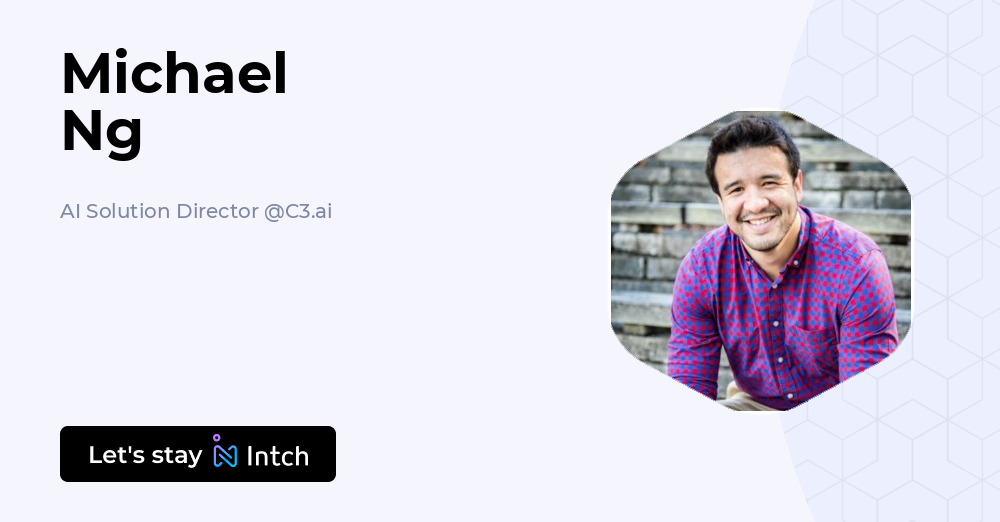 Michael Ng - AI Solution Director, C3.ai | Intch